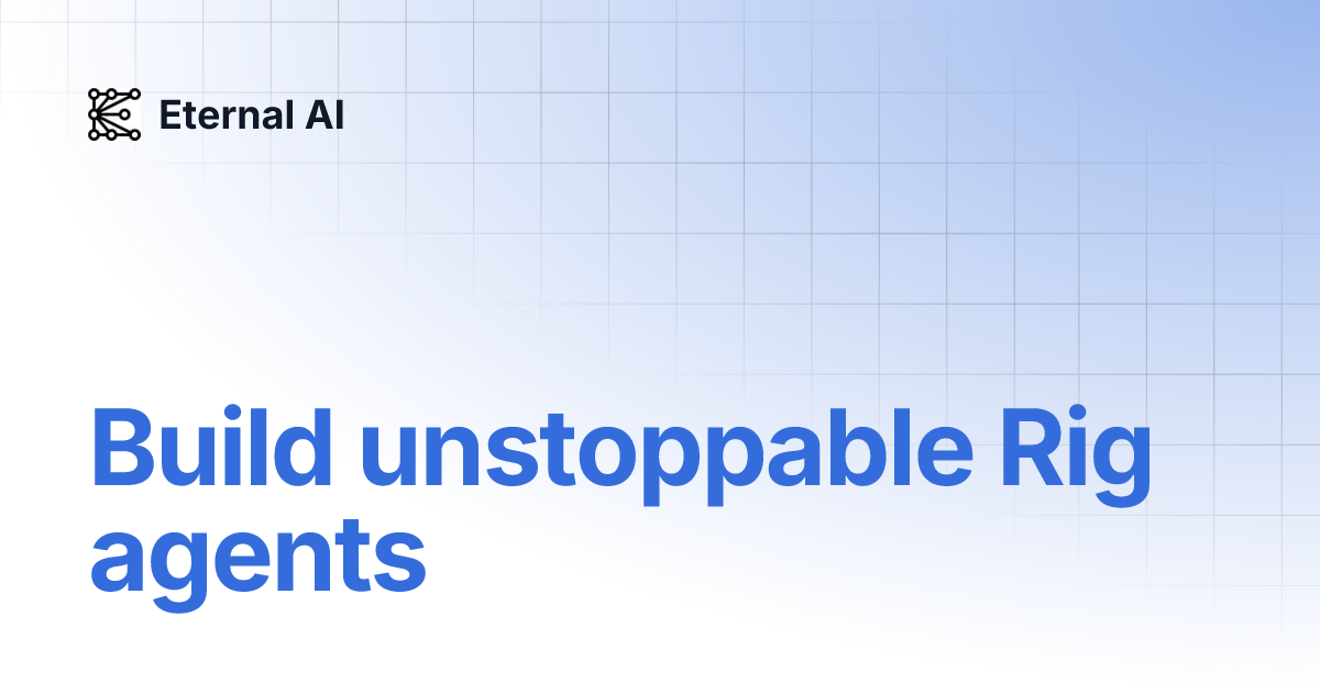 Build unstoppable Rig agents | Eternal AI